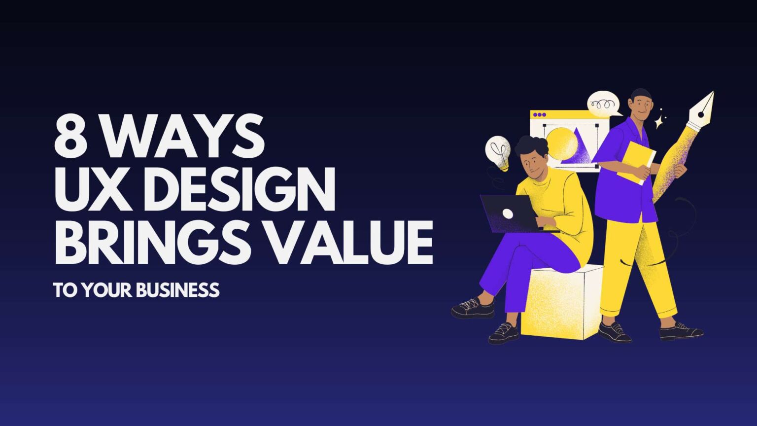 8 Ways UX Design Brings Value to Your Business